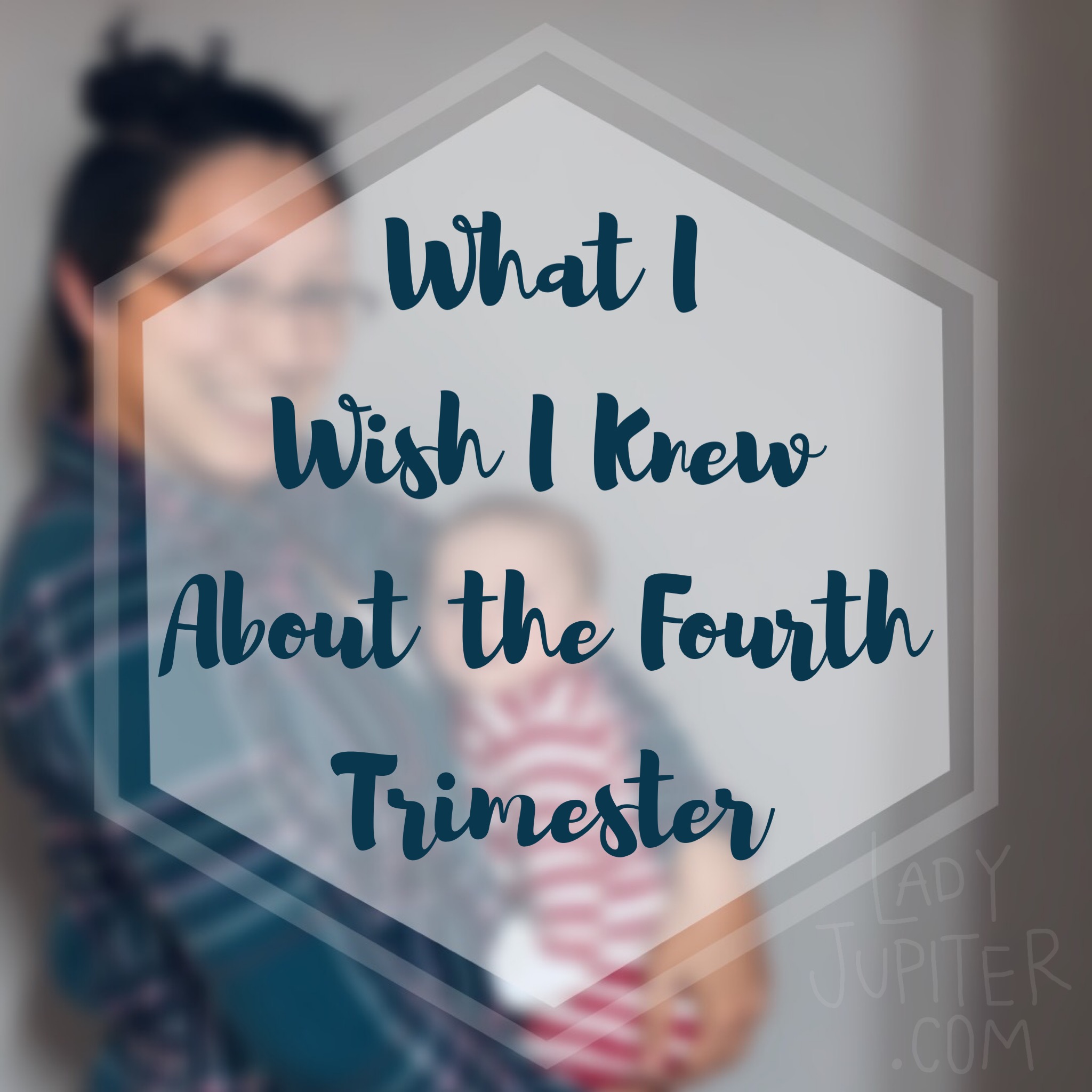What I Wish I Knew about the Fourth Trimester 📍 – Lady Jupiter