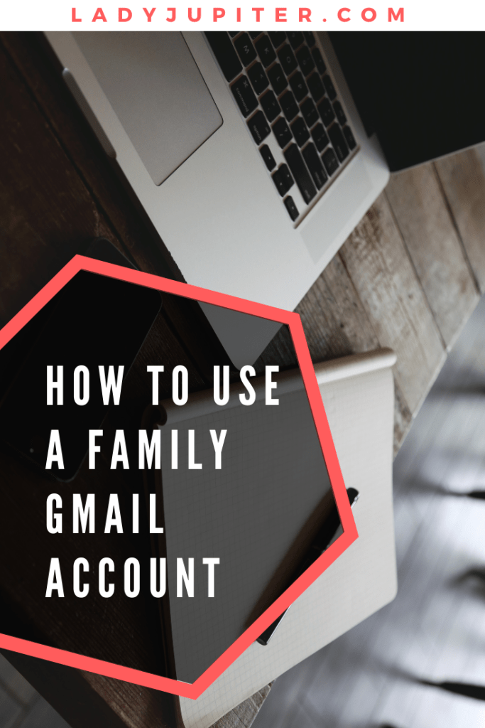 How to Use a Family Gmail Account – Lady Jupiter