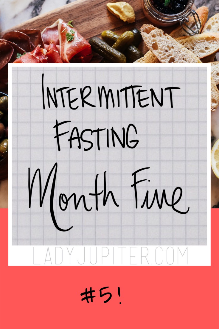 Intermittent Fasting, Month Five 📍 – Lady Jupiter