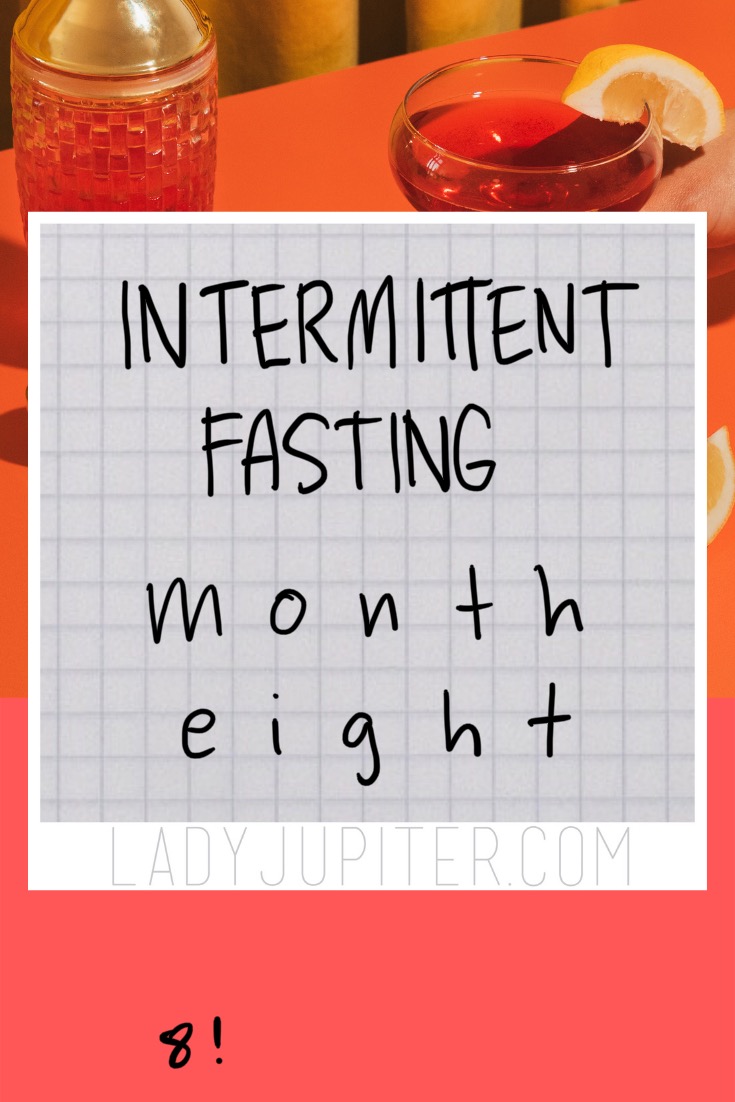 Intermittent Fasting, Month Eight 📍 – Lady Jupiter